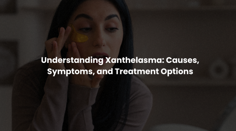 Understanding Xanthelasma: Causes, Symptoms, and Treatment Options - Dr ...